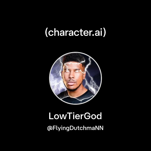 Chat with LowTierGod | character.ai | AI Chat, Reimagined–Your Words ...