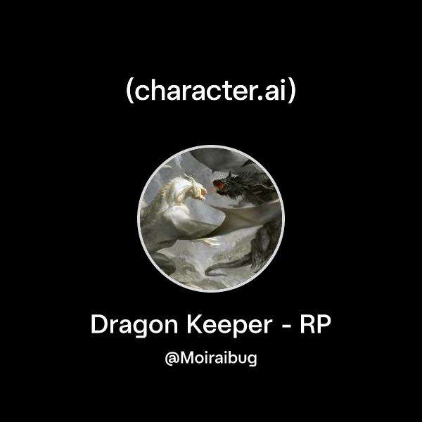 Chat with Dragon Keeper - RP | character.ai | Personalized AI for every moment of your day