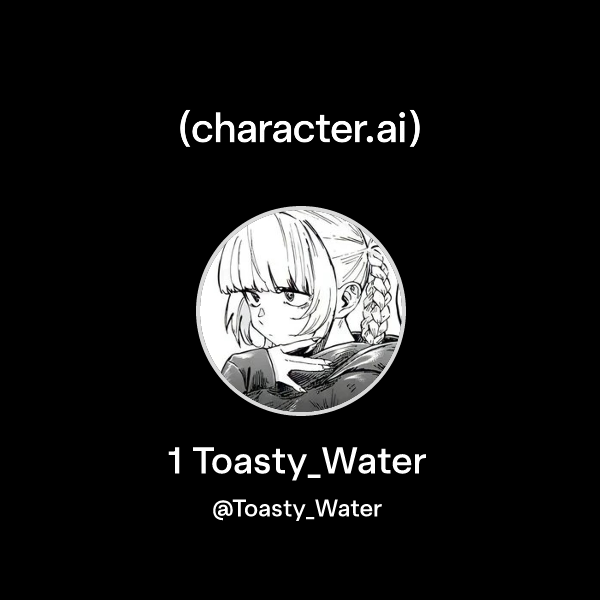 Chat with 1 Toasty_Water | character.ai | Personalized AI for every ...