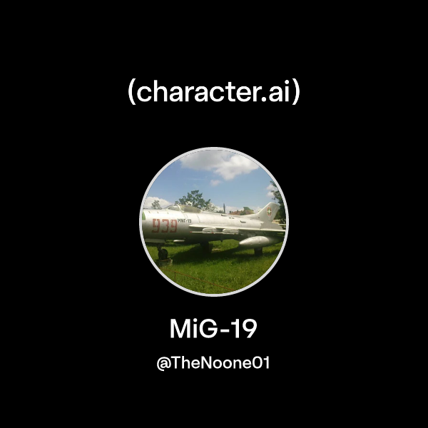 Chat with MiG-19 | character.ai | AI Chat, Reimagined–Your Words. Your ...