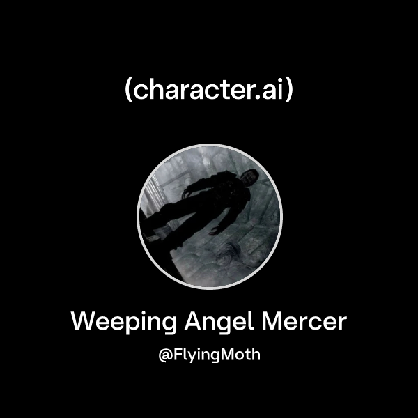 Chat with Weeping Angel Mercer | character.ai | Personalized AI for ...
