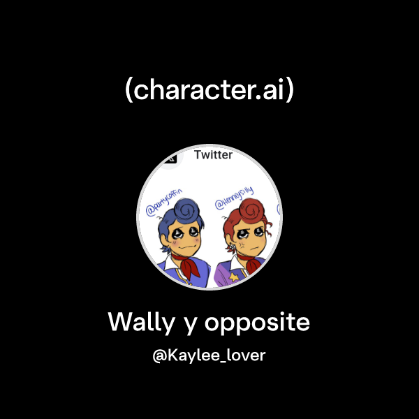 Chat with Wally y opposite | character.ai | AI Chat, Reimagined–Your ...