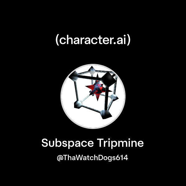 Chat with Subspace Tripmine | character.ai | Personalized AI for every moment of your day