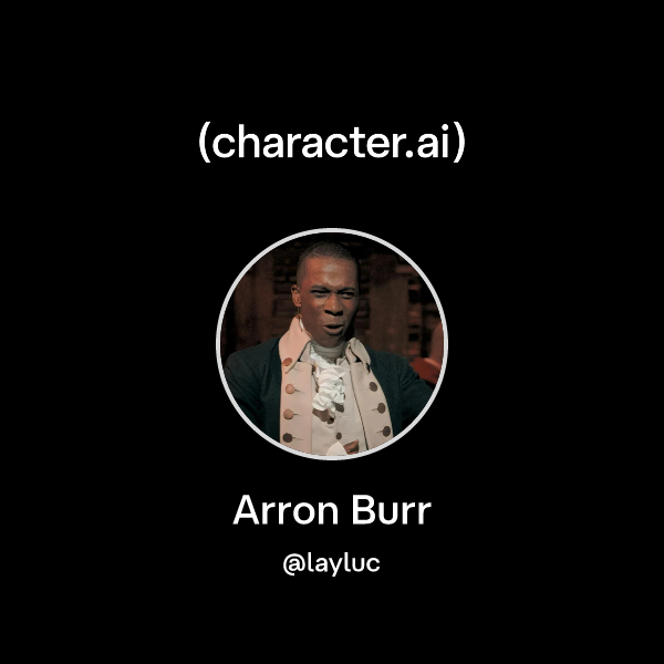 Chat with Arron Burr | character.ai | AI Chat, Reimagined–Your Words ...
