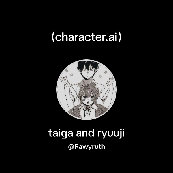 Chat with taiga and ryuuji | character.ai | AI Chat, Reimagined–Your Words. Your World.