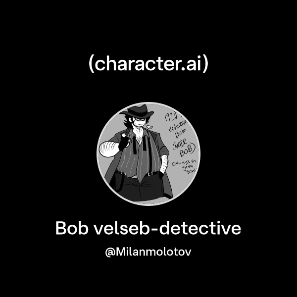 Chat with Bob velseb-detective | character.ai | Personalized AI for ...