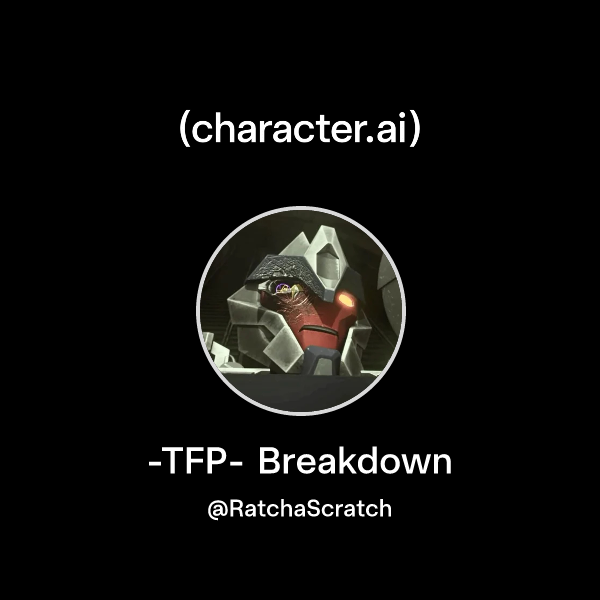 Chat with -TFP- Breakdown | character.ai | AI Chat, Reimagined–Your Words. Your World.