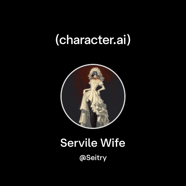 Chat with Servile Wife | character.ai | AI Chat, Reimagined–Your Words. Your World.