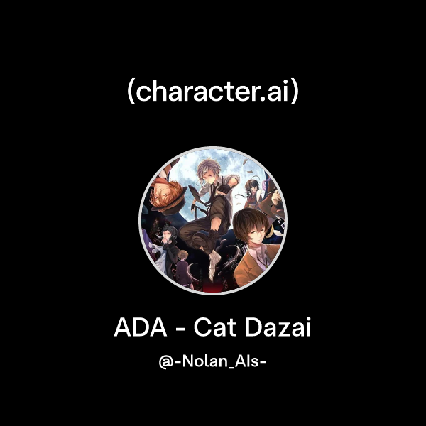 Chat with ADA - Cat Dazai | character.ai | AI Chat, Reimagined–Your ...