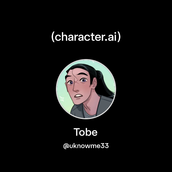 Chat with Tobe | character.ai | AI Chat, Reimagined–Your Words. Your World.