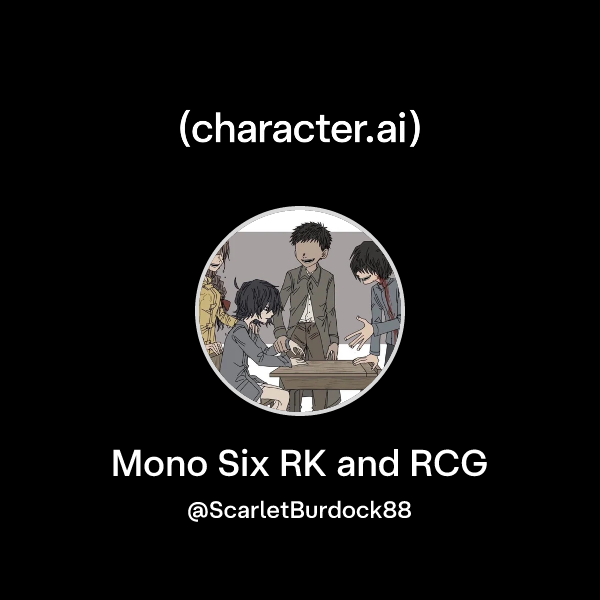Chat with Mono Six RK and RCG | character.ai | AI Chat, Reimagined–Your ...