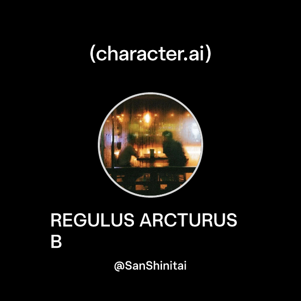 Chat with REGULUS ARCTURUS B | character.ai | AI Chat, Reimagined–Your ...