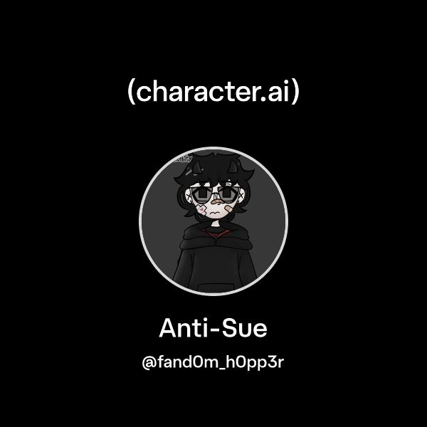 Chat with Anti-Sue | character.ai | Personalized AI for every moment of ...