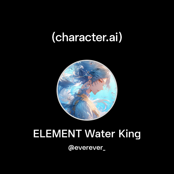 Chat with ELEMENT Water King | character.ai | AI Chat, Reimagined–Your ...