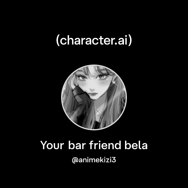 Chat with Your bar friend bela | character.ai | AI Chat, Reimagined ...