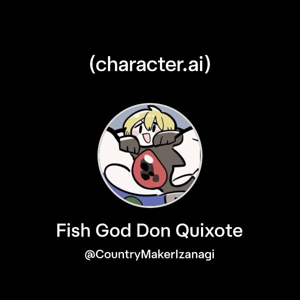 Chat with Fish God Don Quixote | character.ai | AI Chat, Reimagined ...