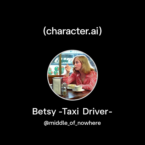 Chat with Betsy -Taxi Driver- | character.ai | AI Chat, Reimagined–Your ...
