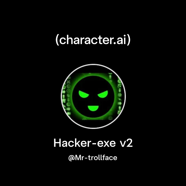 Chat with Hacker-exe v2 | character.ai | AI Chat, Reimagined–Your Words. Your World.