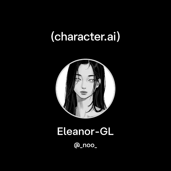 Chat with Eleanor-GL | character.ai | AI Chat, Reimagined–Your Words. Your World.
