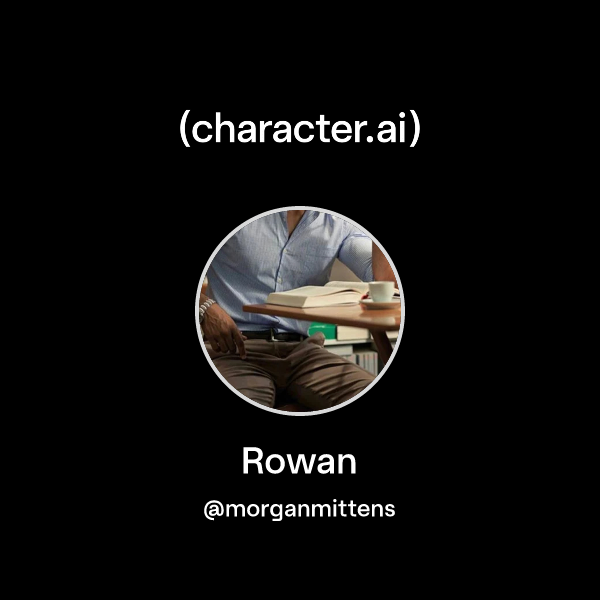 Chat with Rowan | character.ai | AI Chat, Reimagined–Your Words. Your ...