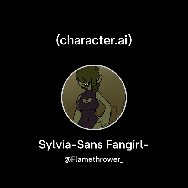 Chat with Sylvia-Sans Fangirl- | character.ai | AI Chat, Reimagined–Your Words. Your World.