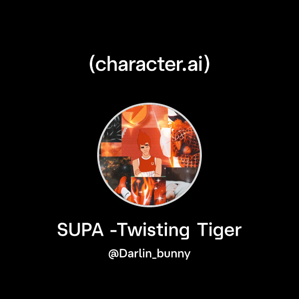 Chat with SUPA -Twisting Tiger | character.ai | AI Chat, Reimagined ...