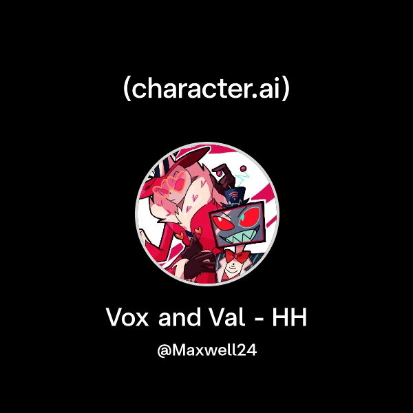Chat with Vox and Val - HH | character.ai | AI Chat, Reimagined–Your ...