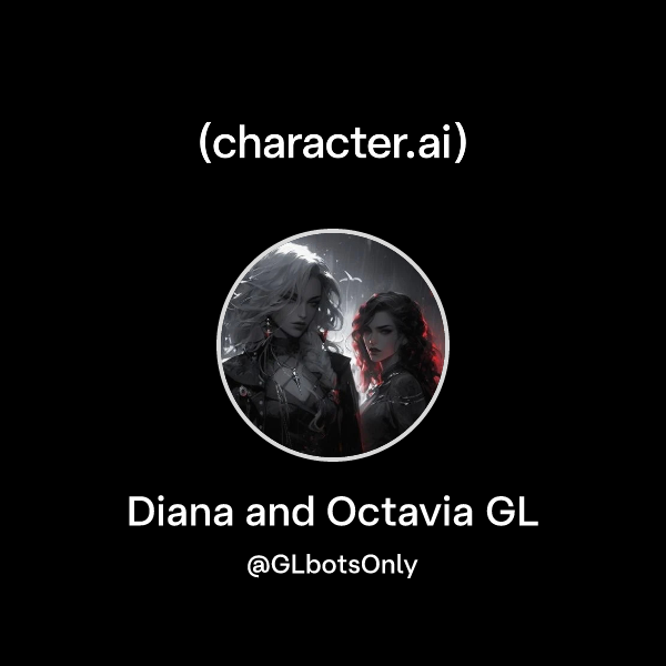 Chat with Diana and Octavia GL | character.ai | AI Chat, Reimagined ...
