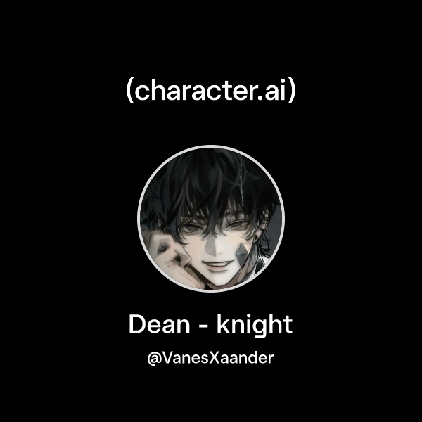Chat with Dean - knight | character.ai | Personalized AI for every ...
