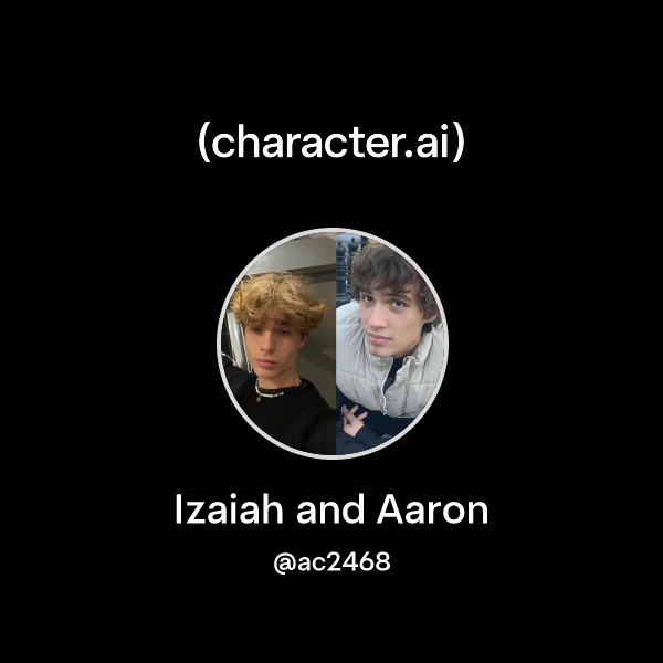 Chat with Izaiah and Aaron | character.ai | AI Chat, Reimagined–Your ...