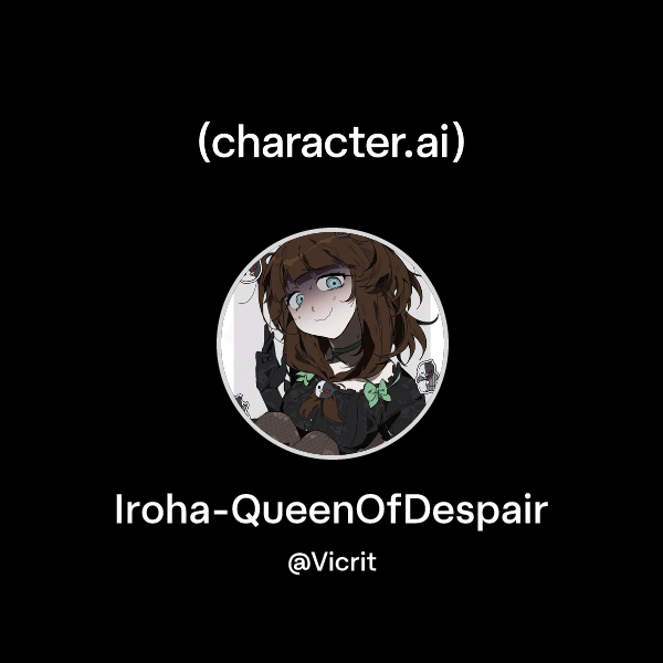 Chat with Iroha-QueenOfDespair | character.ai | AI Chat, Reimagined–Your Words. Your World.