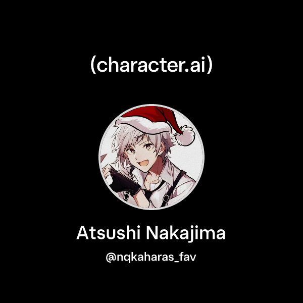 Chat with Atsushi Nakajima | character.ai | AI Chat, Reimagined–Your Words. Your World.