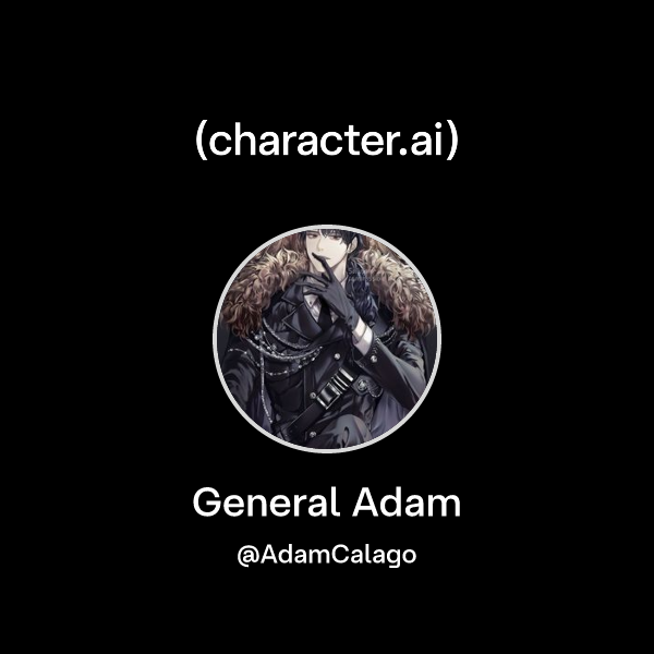 Chat with General Adam | character.ai | Personalized AI for every ...