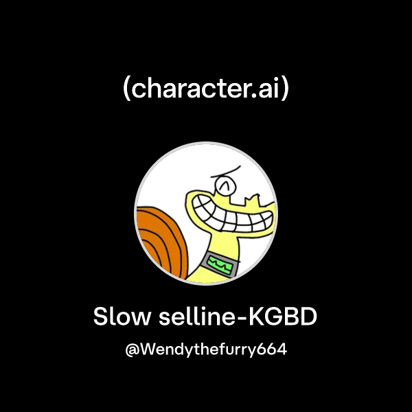 Chat with Slow selline-KGBD | character.ai | Personalized AI for every moment of your day