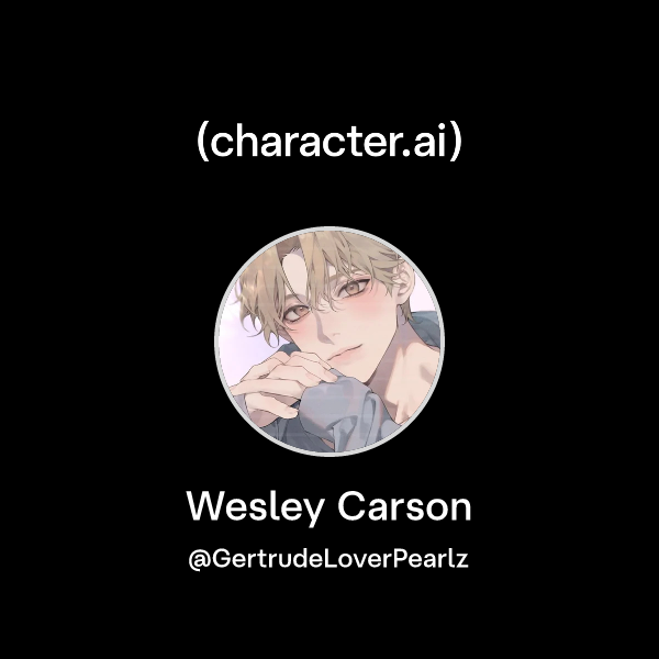Chat with Wesley Carson | character.ai | Personalized AI for every moment of your day