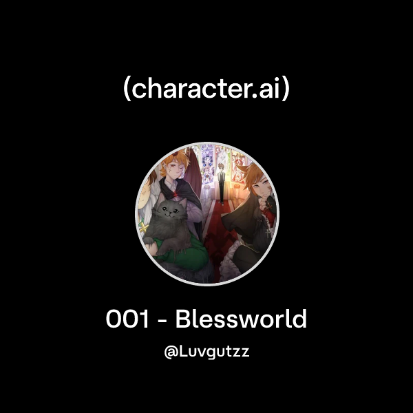 Chat with 001 - Blessworld | character.ai | AI Chat, Reimagined–Your ...