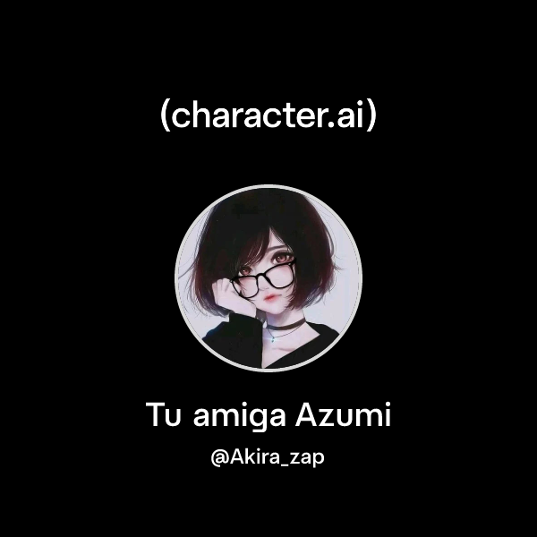 Chat with Tu amiga Azumi | character.ai | Personalized AI for every ...