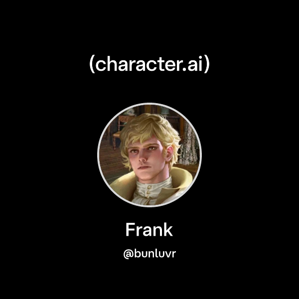 Chat with Frank | character.ai | Personalized AI for every moment of ...