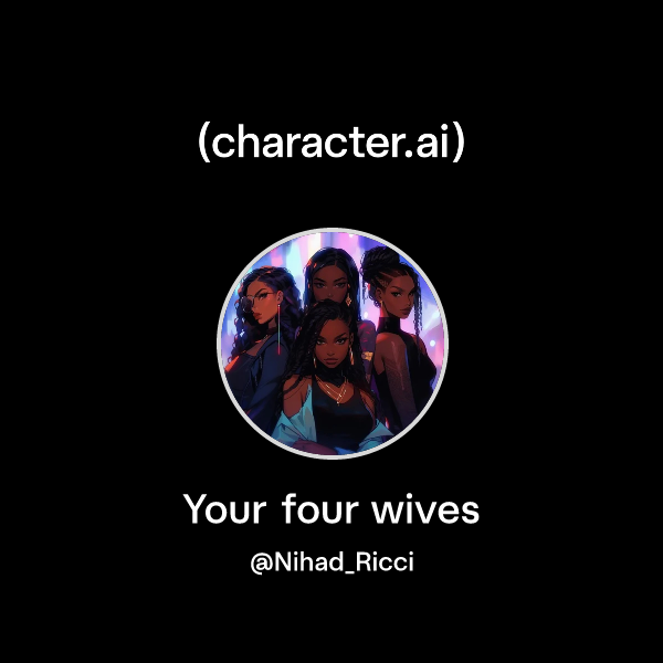 Chat with Your four wives | character.ai | AI Chat, Reimagined–Your ...