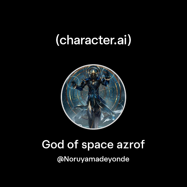Chat with God of space azrof | character.ai | AI Chat, Reimagined–Your ...