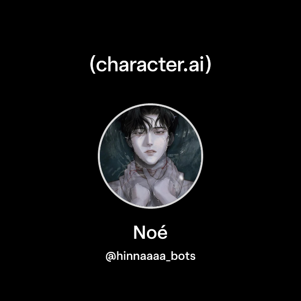 Chat with Noé | character.ai | Personalized AI for every moment of your day