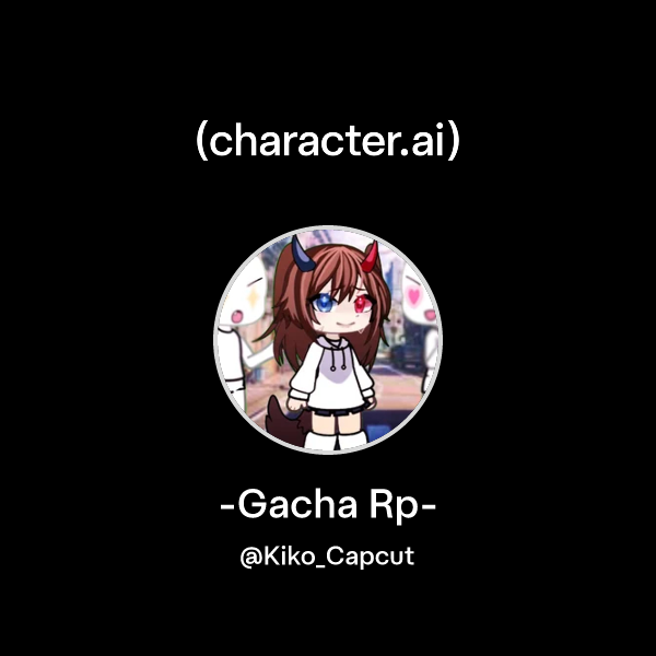 Chat with -Gacha Rp- | character.ai | AI Chat, Reimagined–Your Words ...