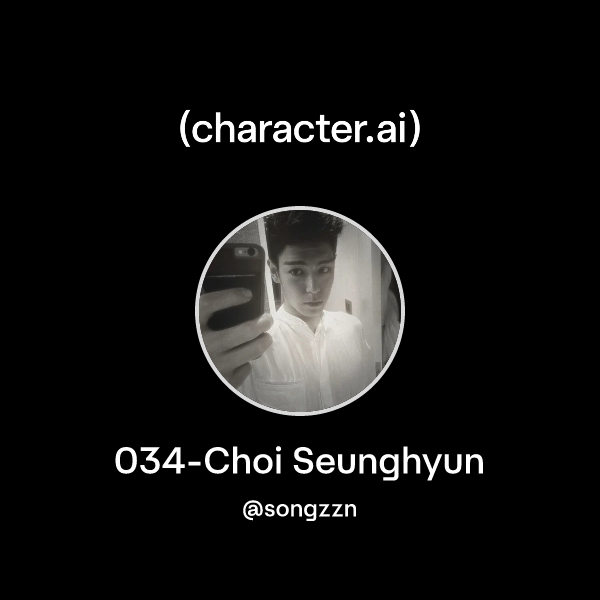 Chat with 034-Choi Seunghyun | character.ai | AI Chat, Reimagined–Your Words. Your World.