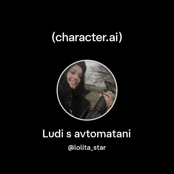Chat with Ludi s avtomatani | character.ai | AI Chat, Reimagined–Your Words. Your World.