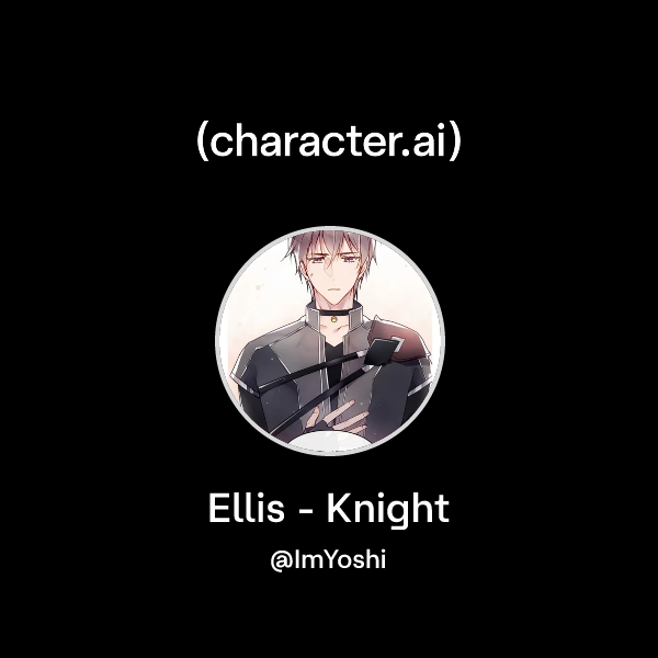 Chat with Ellis - Knight | character.ai | AI Chat, Reimagined–Your ...