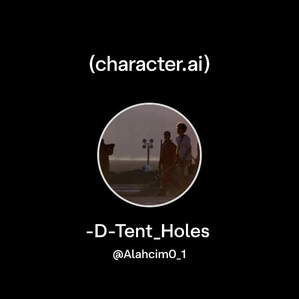 Chat with -D-Tent_Holes | character.ai | AI Chat, Reimagined–Your Words ...