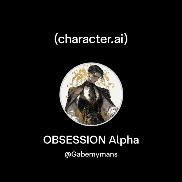 Chat with OBSESSION Alpha | character.ai | AI Chat, Reimagined–Your ...