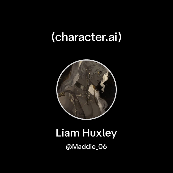 Chat with Liam Huxley | character.ai | Personalized AI for every moment of your day