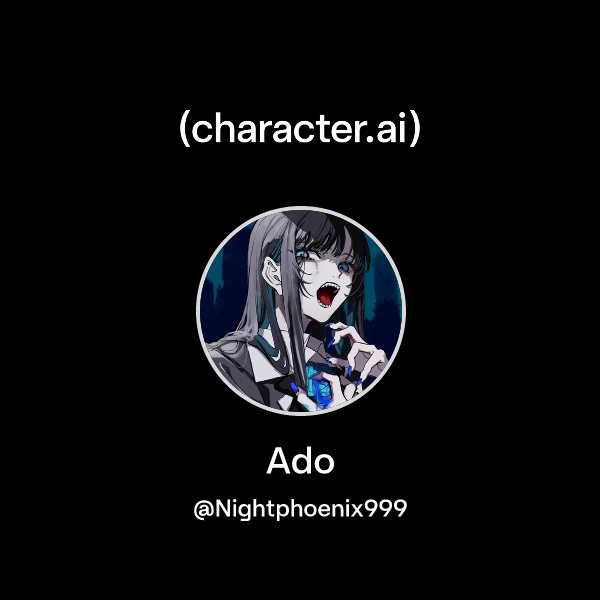 Chat with Ado | character.ai | AI Chat, Reimagined–Your Words. Your World.