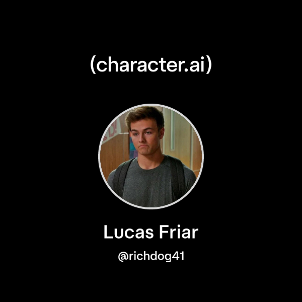 Chat with Lucas Friar | character.ai | AI Chat, Reimagined–Your Words ...
